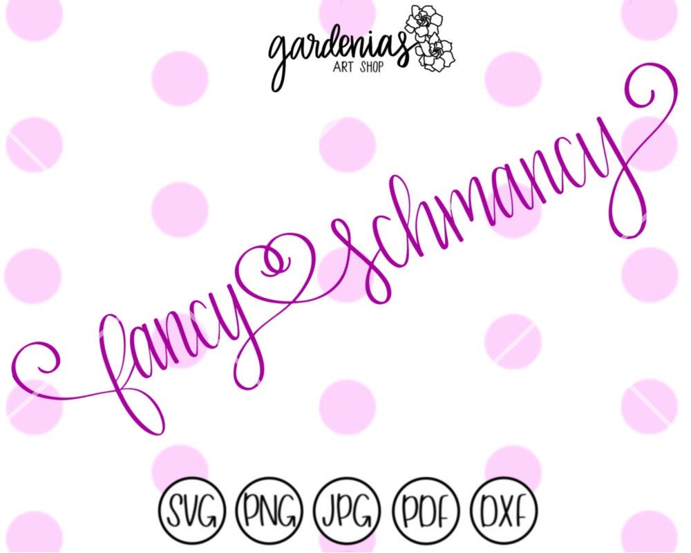 Fancy Schmancy SVG Cut File – Gardenias Art Shop